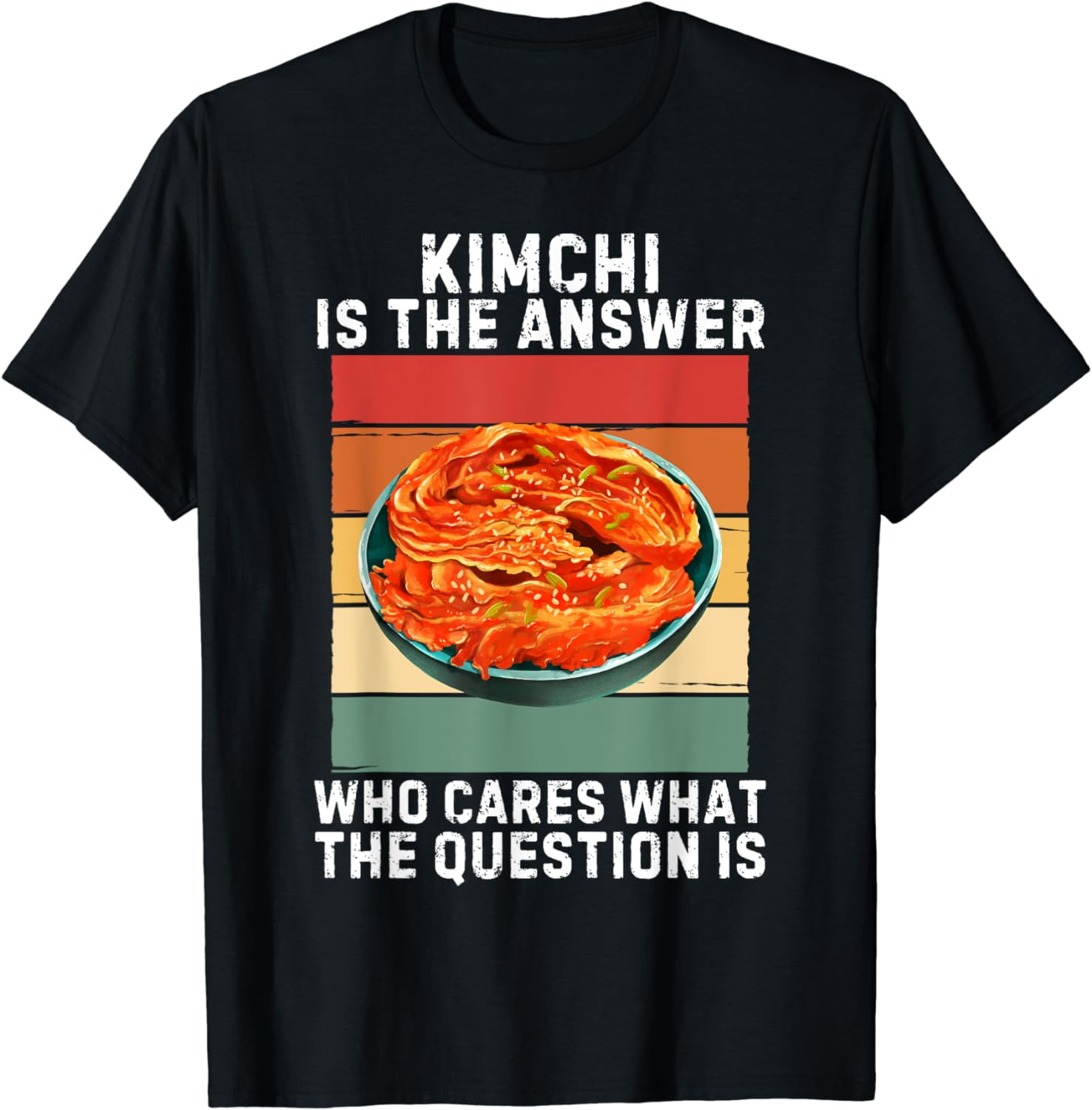 Vintage Kimchi Is The Answer Who Cares What The Question Is T-Shirt ...
