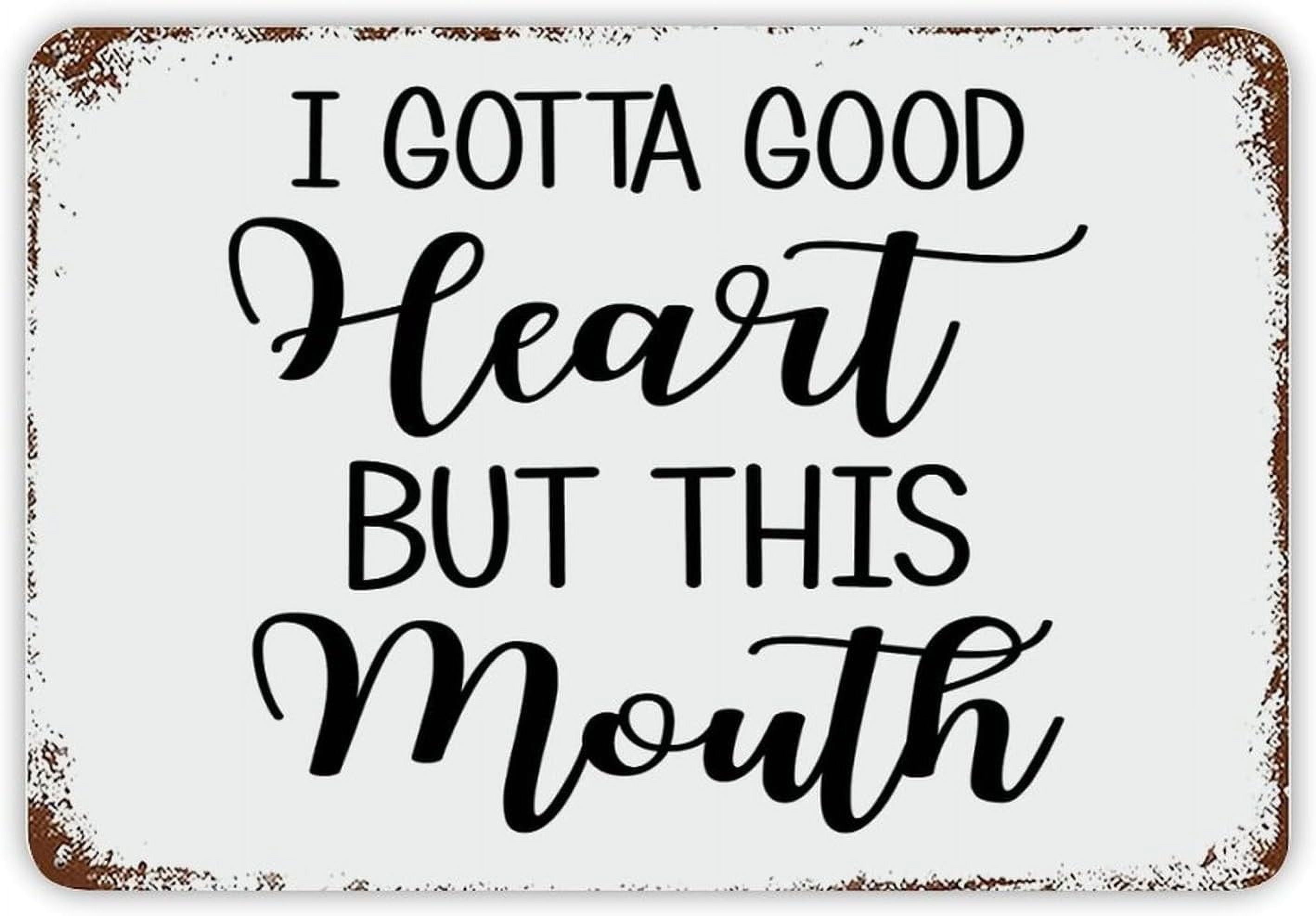 Vintage Metal Sign I Gotta Good Heart, But This Mouth Inspirational ...