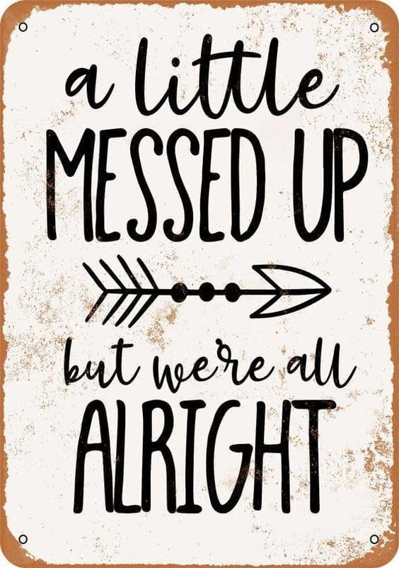 Vintage Metal Tin Sign 8x12 inch A Little Messed Up But We're Alright ...