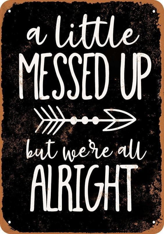 Vintage Metal Tin Sign 8x12 inch A Little Messed Up But We're Alright ...