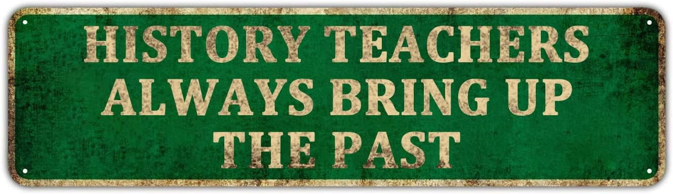 Vintage Metal Tin Sign - History Teacher Always Bring Up The Past ...