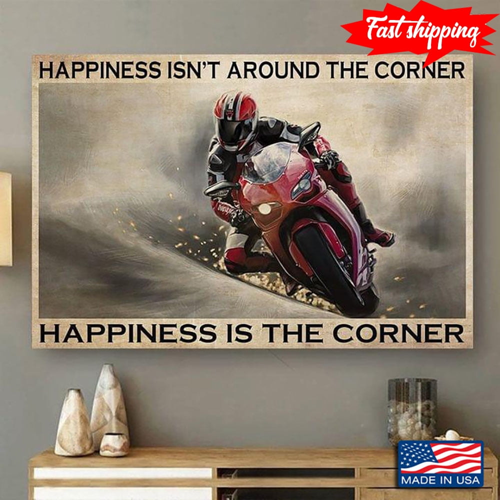 Vintage Motorcycle Racer Happiness Isn't Around The Corner Happiness Is ...