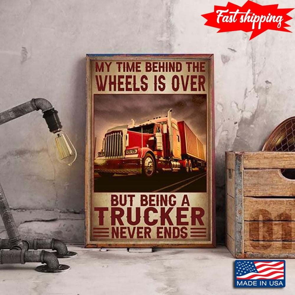 Vintage My Time Behind The Wheels Is Over But Being A Trucker Never ...