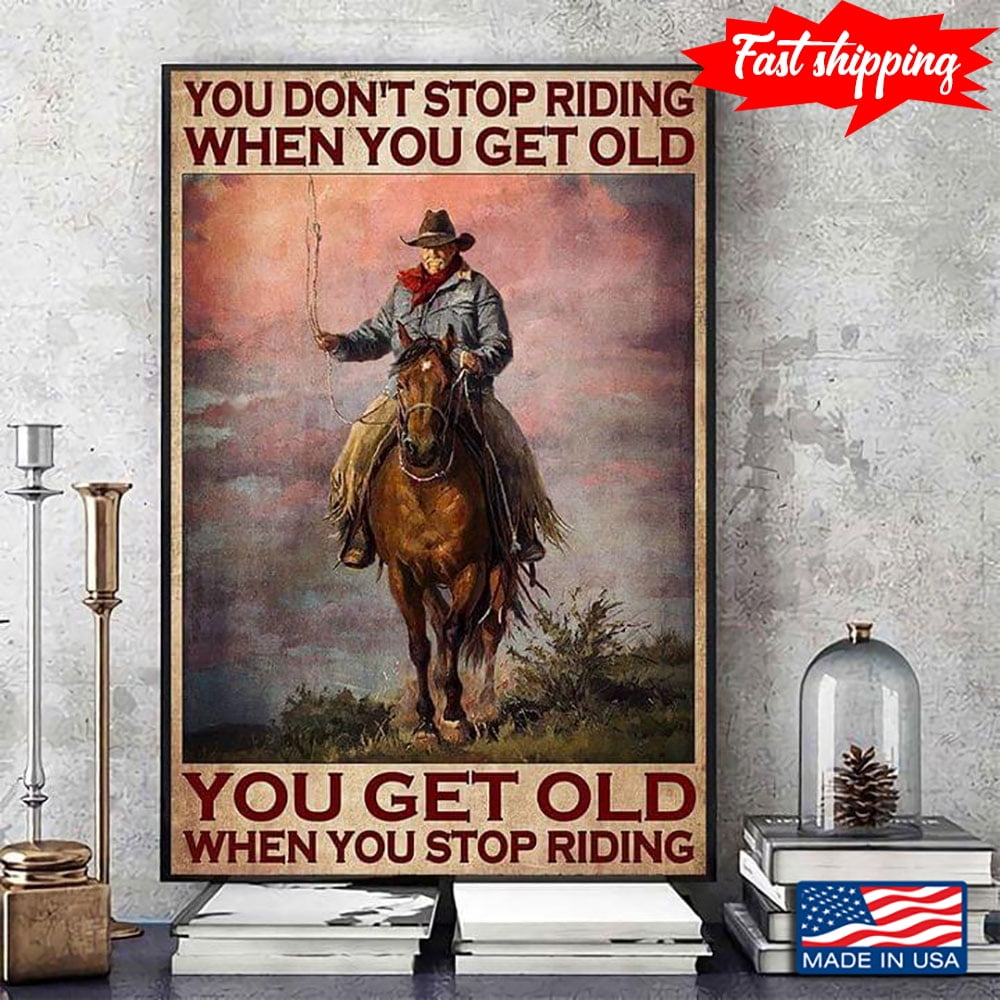 Vintage Old Horse Rider You Don’t Stop Riding When You Get Old You Get ...