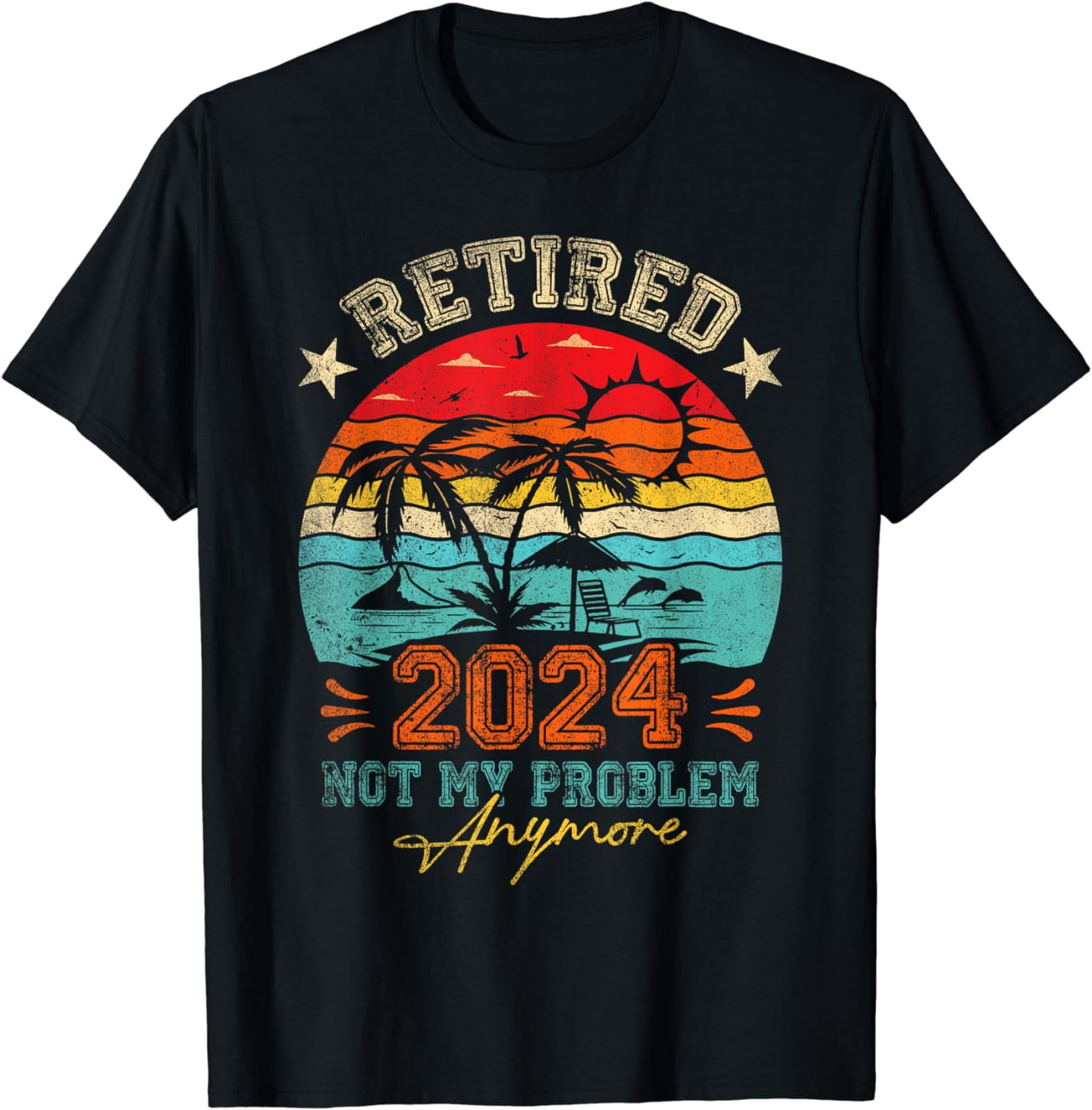 Vintage Retired 2024 Not My Problem Anymore Happy Retirement T-Shirt ...