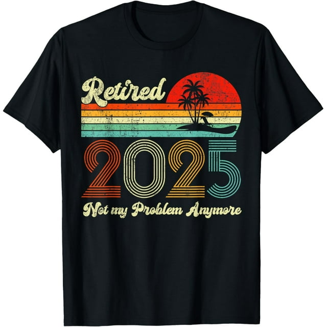 Vintage Retired 2025 Not My Problem Anymore Retirement 2025 T-Shirt - Walmart.com