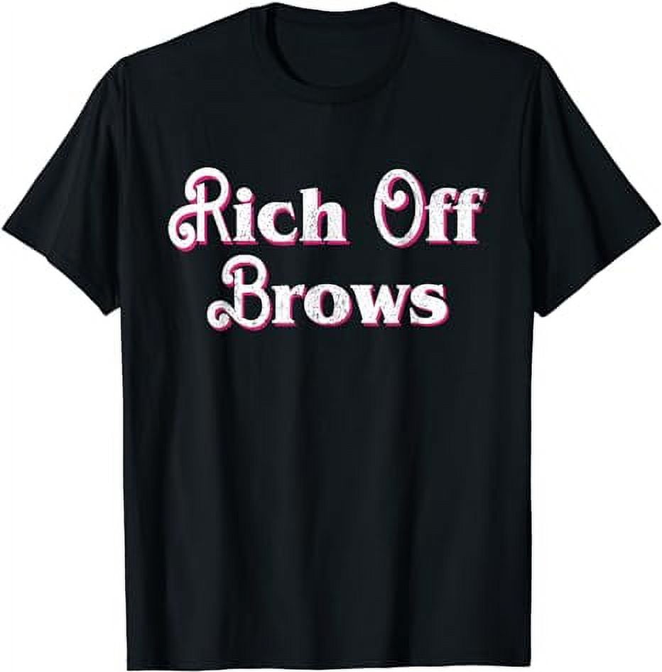 Vintage Rich Off Brows Eyebrow Stylist Brow Artist Eyebrows T-Shirt ...