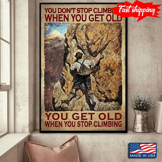 Vintage Rock Climbing You Dont Stop Climbing When You Get Old You Get ...