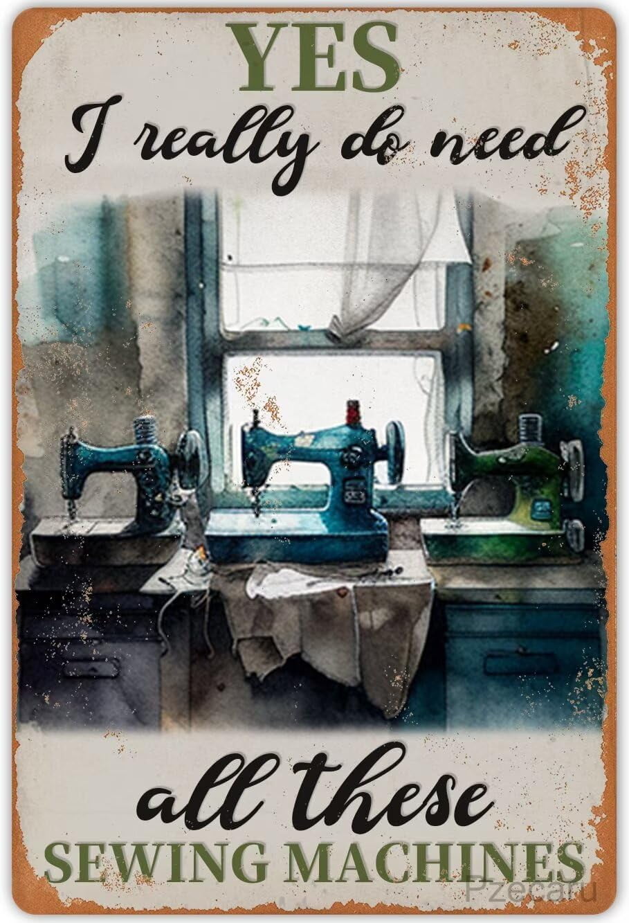 Vintage Sewing Machines Tin Sign I Really Do Need All These Sewing ...