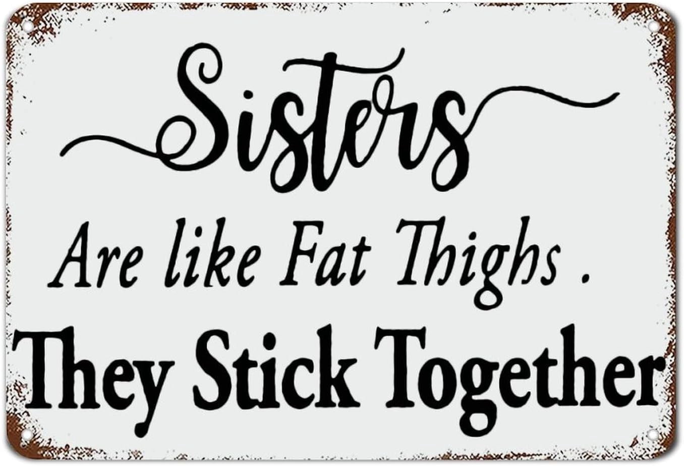 Vintage Sign Sisters are Like Fat Thighs They Stick Toget Signs with ...