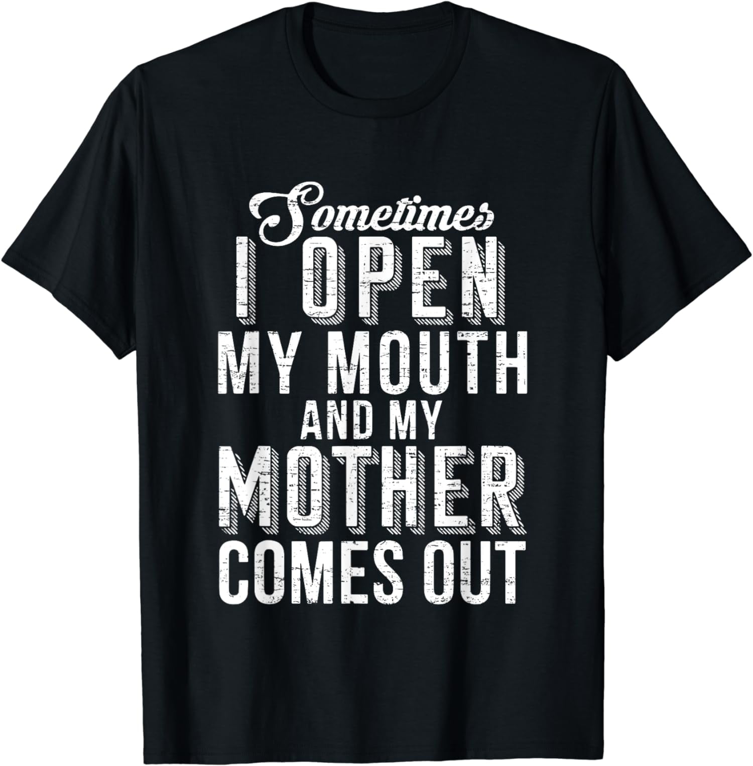 Vintage Sometimes I Open My Mouth And My Mother Comes Out T-Shirt ...