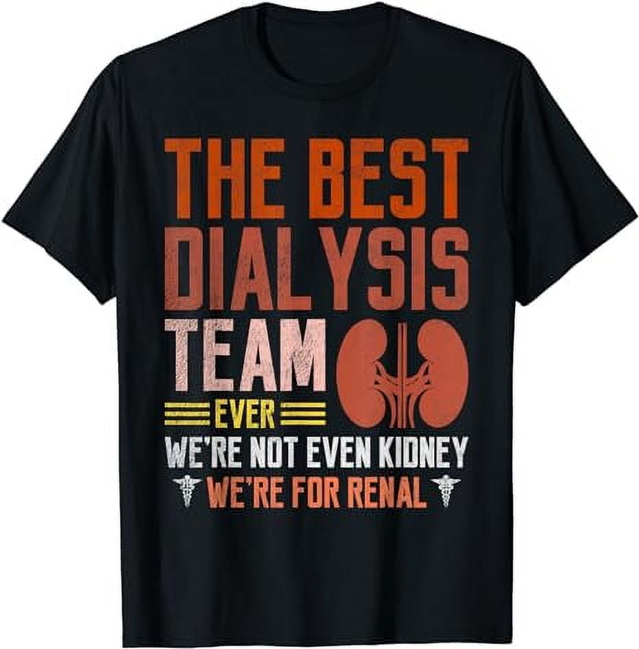 Vintage The Best Dialysis Team Ever We're For Renal T-Shirt - Walmart.com