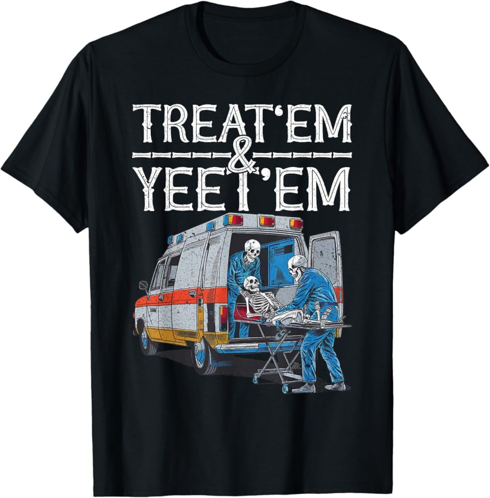 Vintage Treat 'Em And Yeet 'Em Skeleton Ambulance Funny Humor Adult T ...
