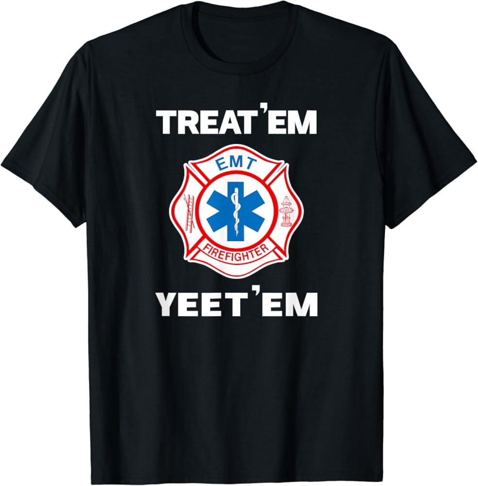 Vintage Treat 'Em Yeet 'Em Funny Emt Gift Ems Paramedic Firefighter T-Shirt - Perfect Gifts For ...