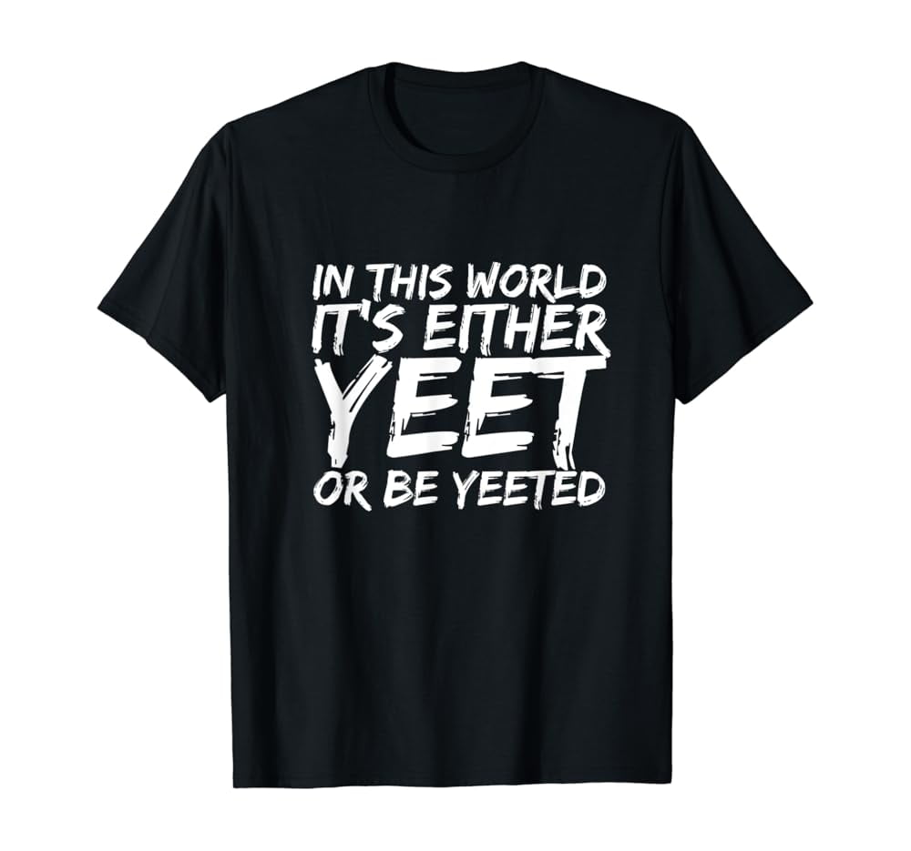 Vintage Yeet Or Be Yeeted, Dank Internet Meme T-Shirt - Perfect Gifts ...