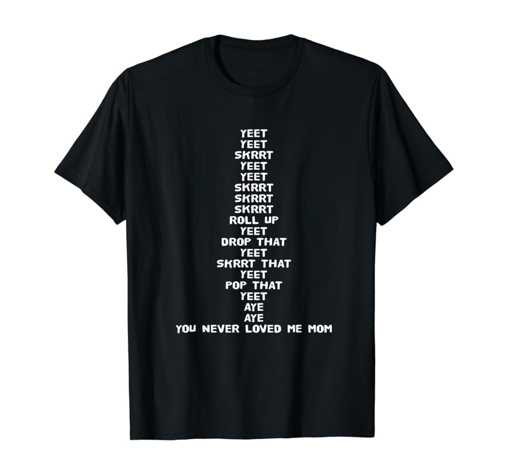 Vintage Yeet Yeet Skrrt Yeet Skrrt You Never Loved Me Mom T-Shirt ...