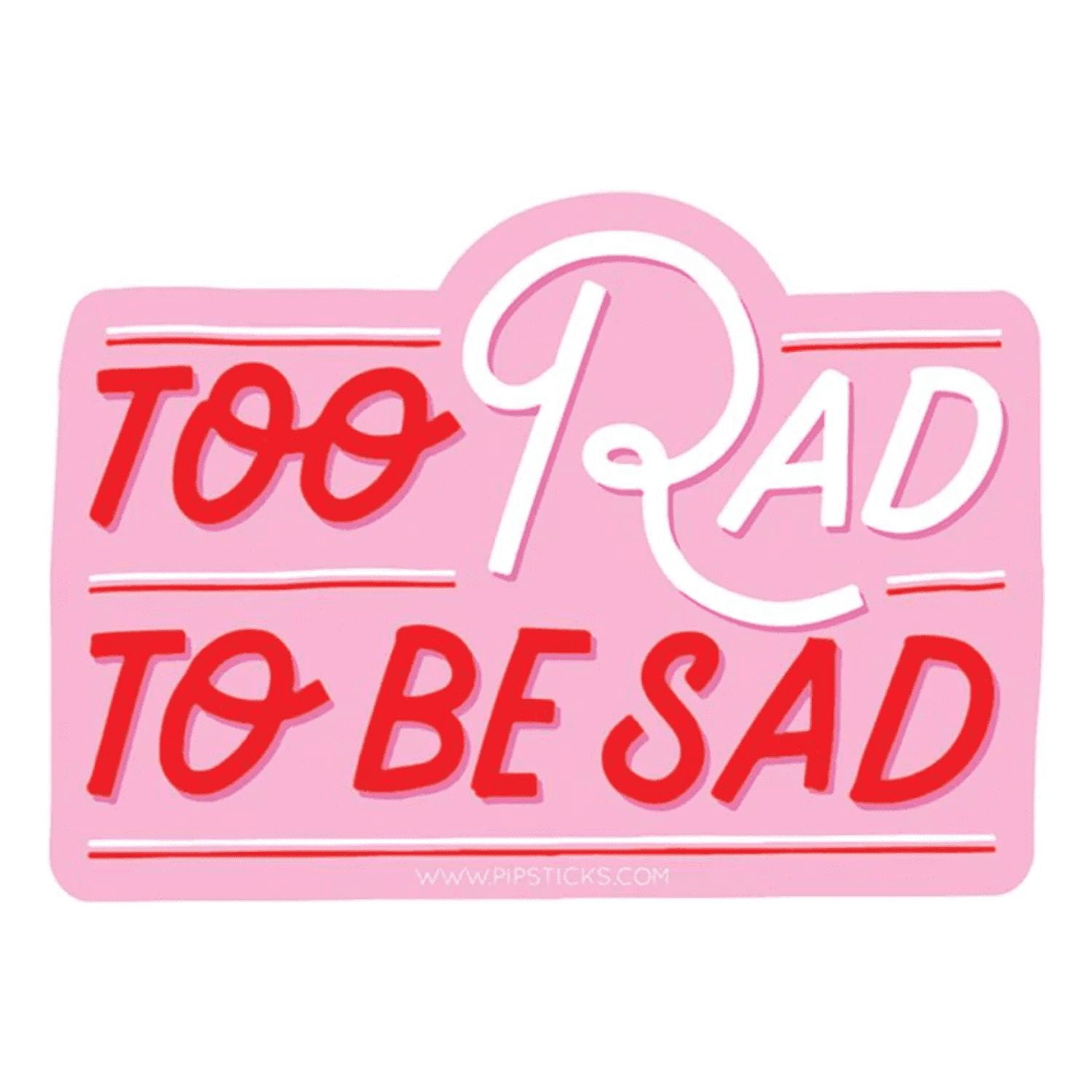 Vinyl Sticker: Too Rad To Be Sad - Walmart.com