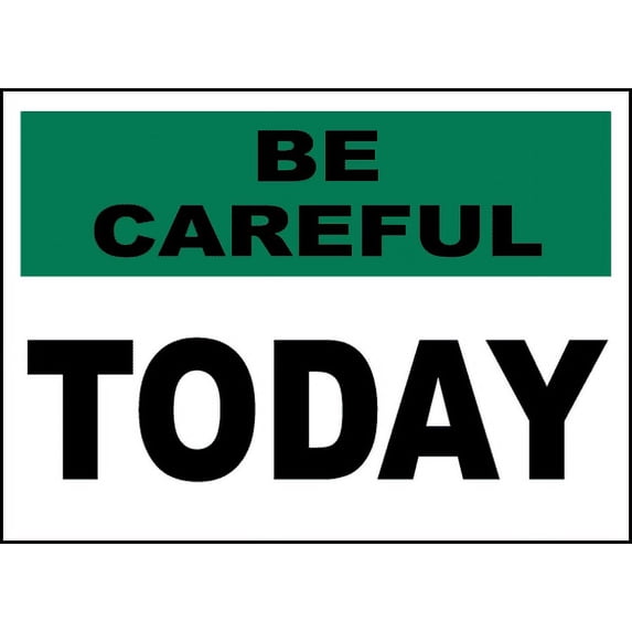 Vinyl Stickers - Be Careful Today Sign - Safety and Warning Warehouse ...