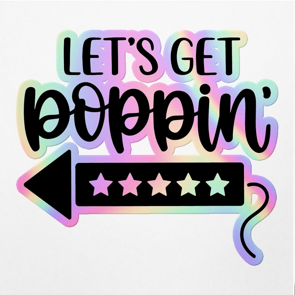 Vinyl Stickers Decals Of Let'S Poppin - Apply On Any Smooth Surfaces ...