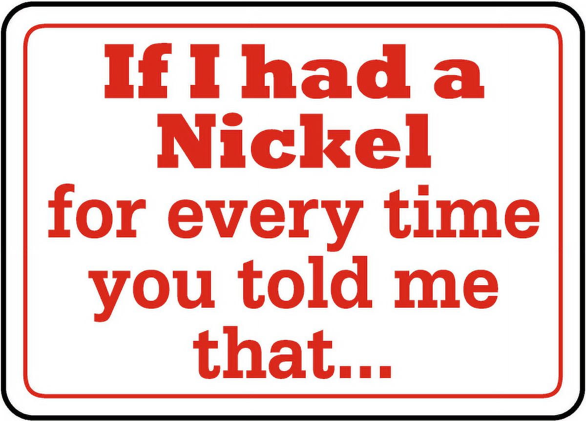 Vinyl Stickers - If I Had A Nickel for Every Time Sign - Safety and ...