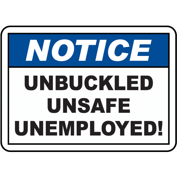 Vinyl Stickers - Unbuckled Unsafe Unemployed Sign - Safety and Warning ...