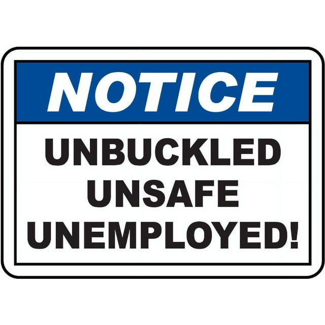 Vinyl Stickers - Unbuckled Unsafe Unemployed Sign - Safety and Warning ...