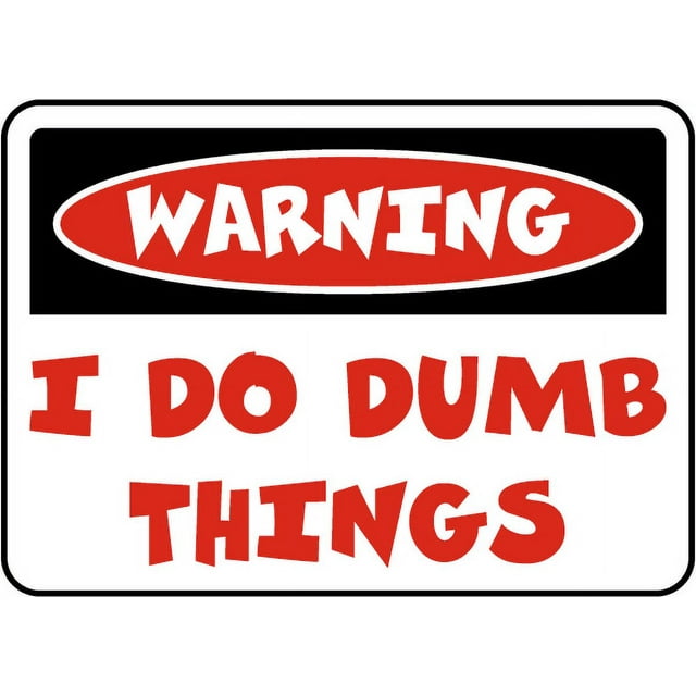 Vinyl Stickers - Warning I Do Dumb Things Sign - Safety and Warning ...