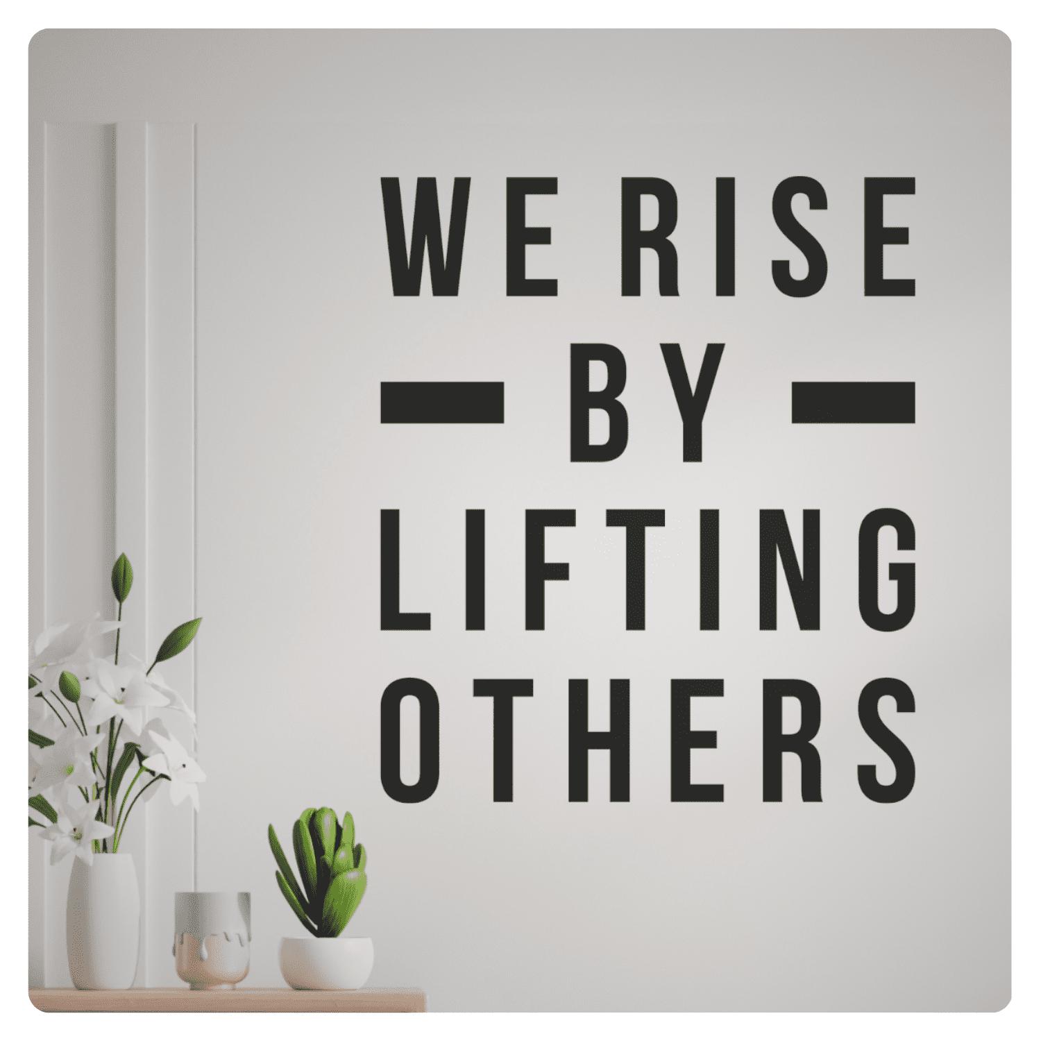 My Vinyl Story - We Rise by Lifting Others - Inspirational Motivational ...