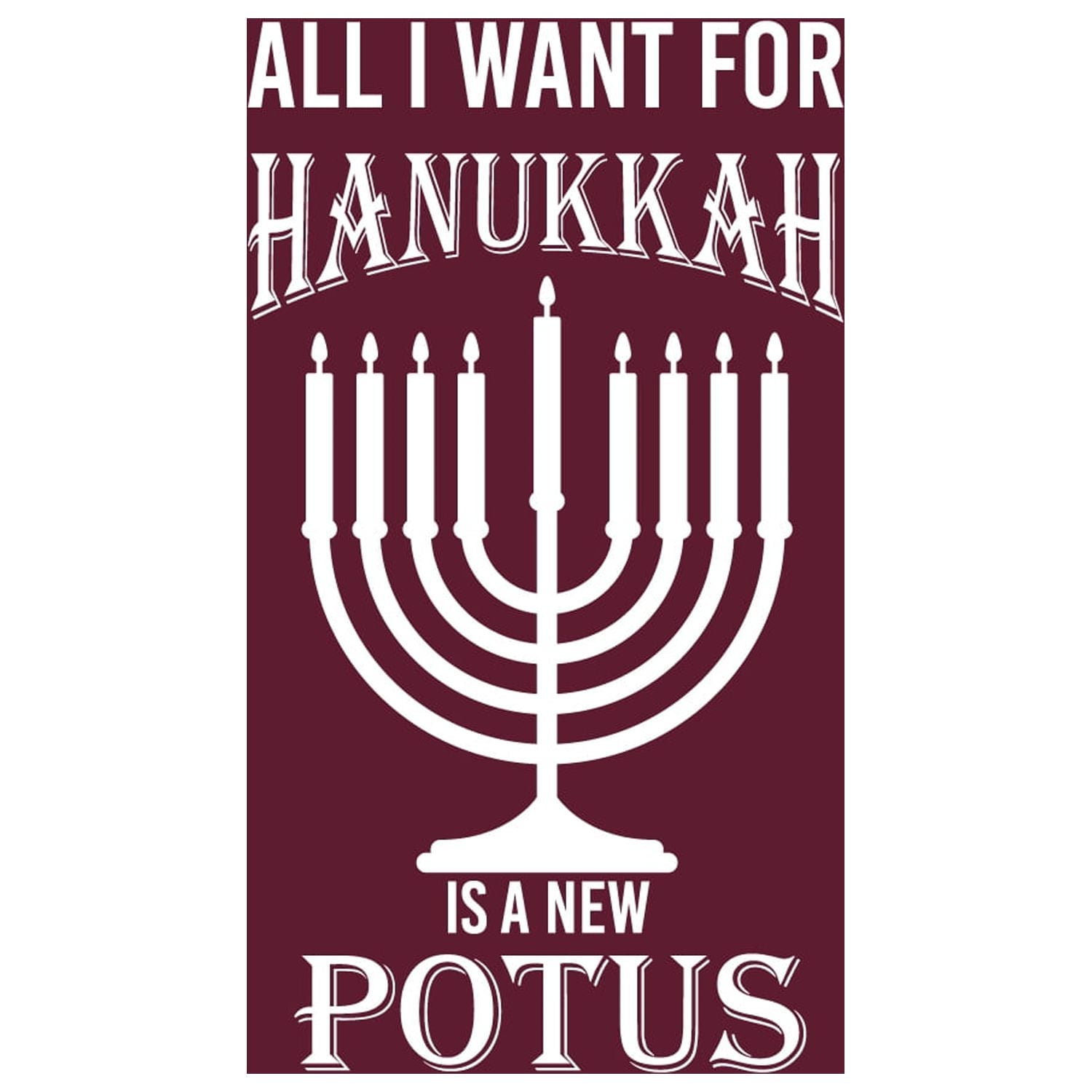 Vinyl Wall Art Decal - All I Want for Hanukkah is A New Potus - 30" x ...