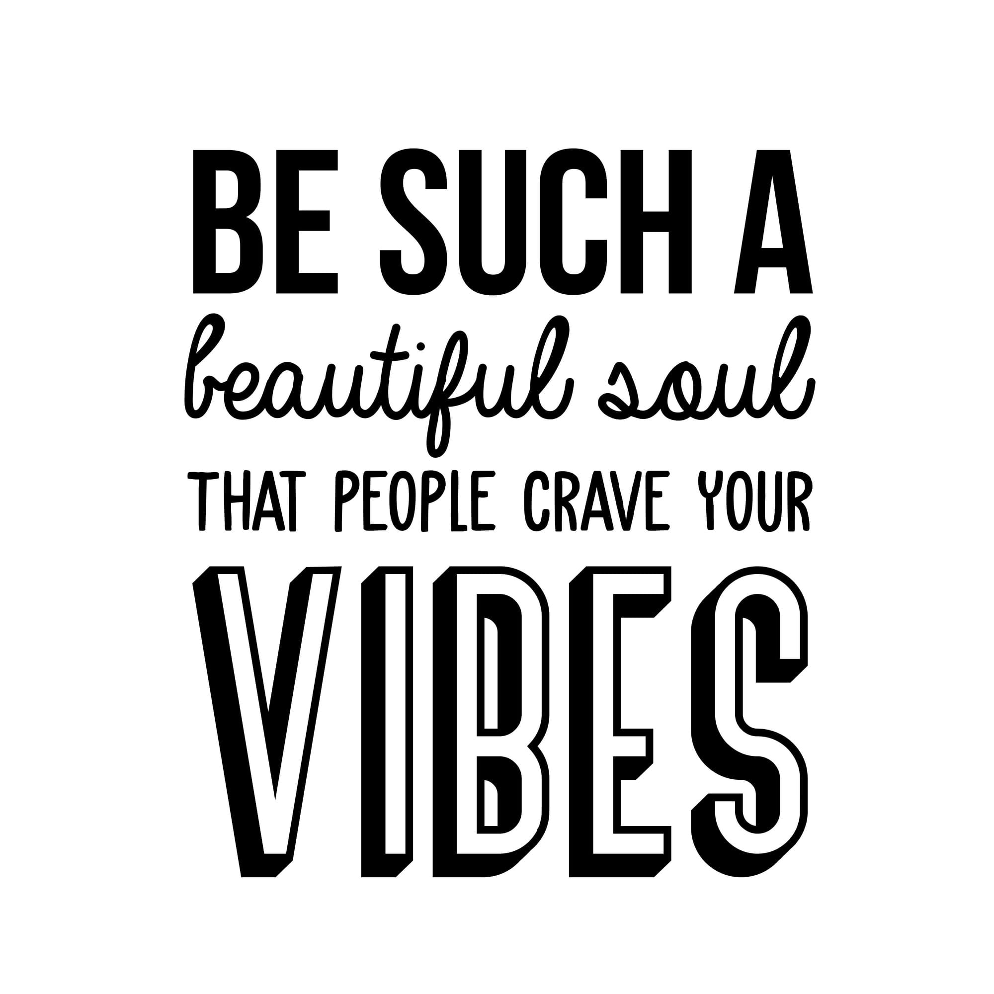 vinyl-wall-art-decal-be-such-a-beautiful-soul-that-people-crave-your