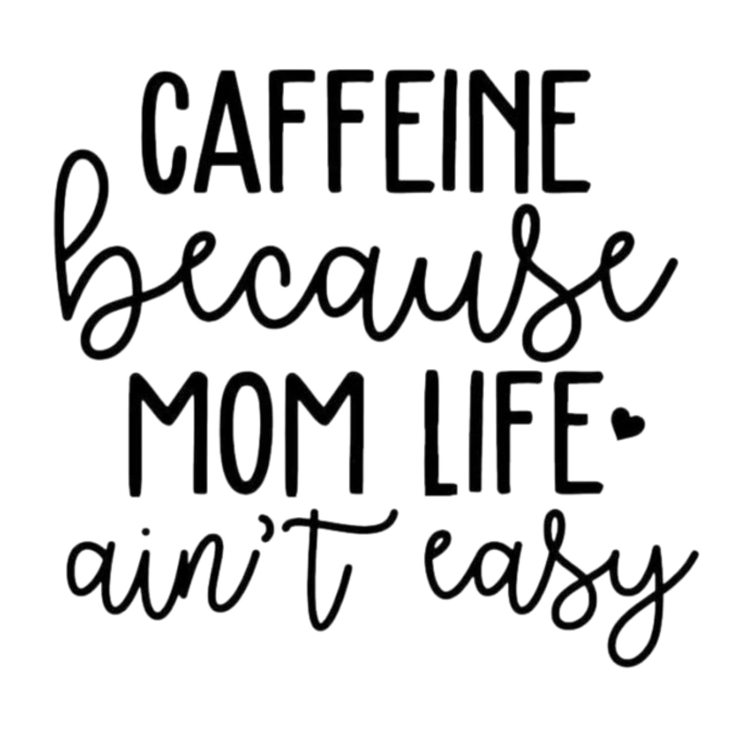 Vinyl Wall Art Decal - Caffeine Because Mom Life Ain't Easy - 23.5" x ...