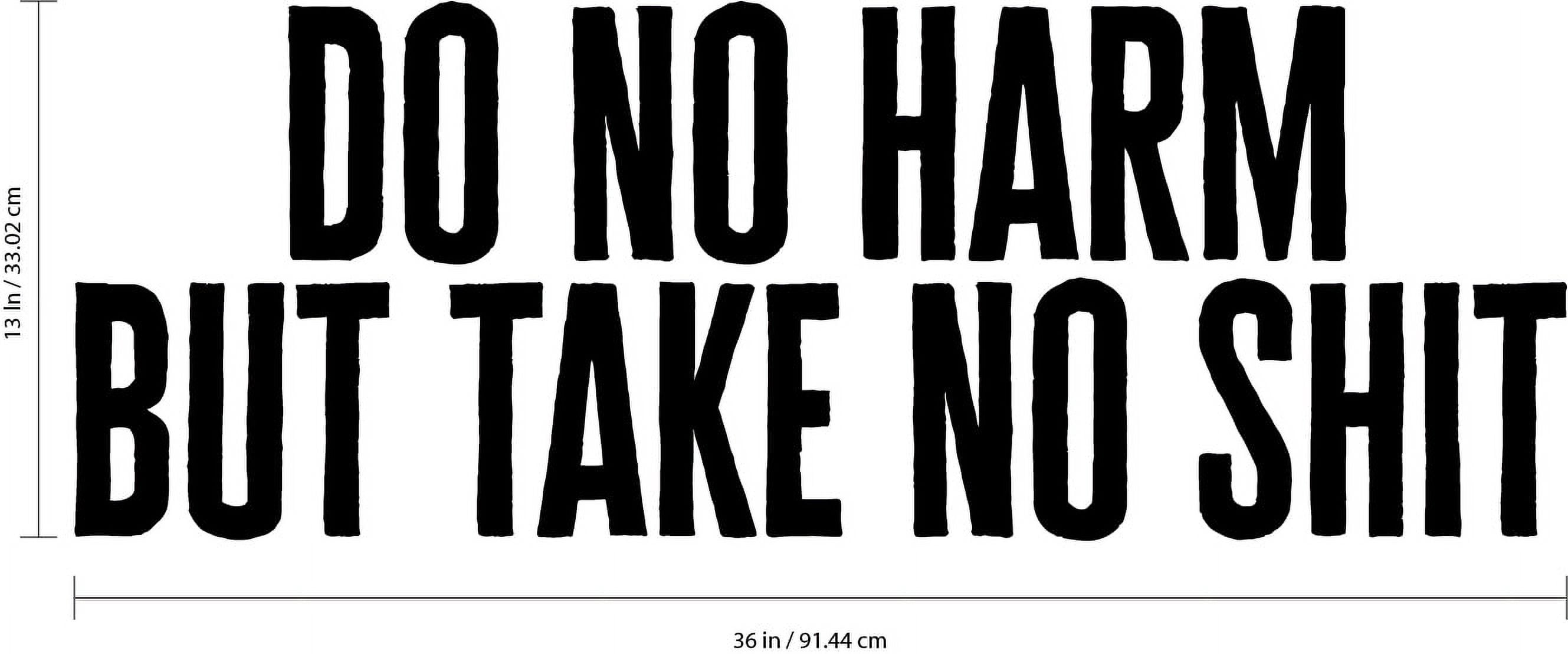 Vinyl Wall Art Decal - Do No Harm But Take No Sh!it - 13" x 36 ...