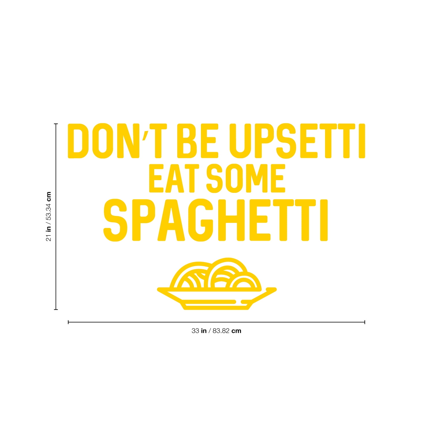 Vinyl Wall Art Decal - Don't Be Upsetti Eat Some Spaghetti - 21" x 33 ...
