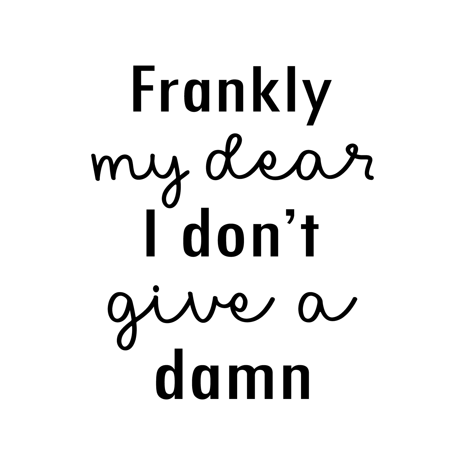 Vinyl Wall Art Decal - Frankly My Dear I Don't Give A Damn - 20" x 17 ...