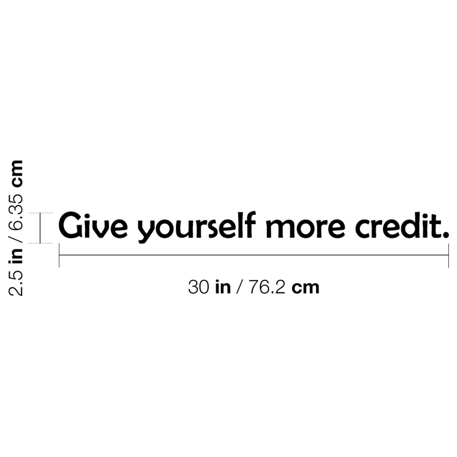 Vinyl Wall Art Decal - Give Yourself More Credit - 2.5" x 30" - Modern ...