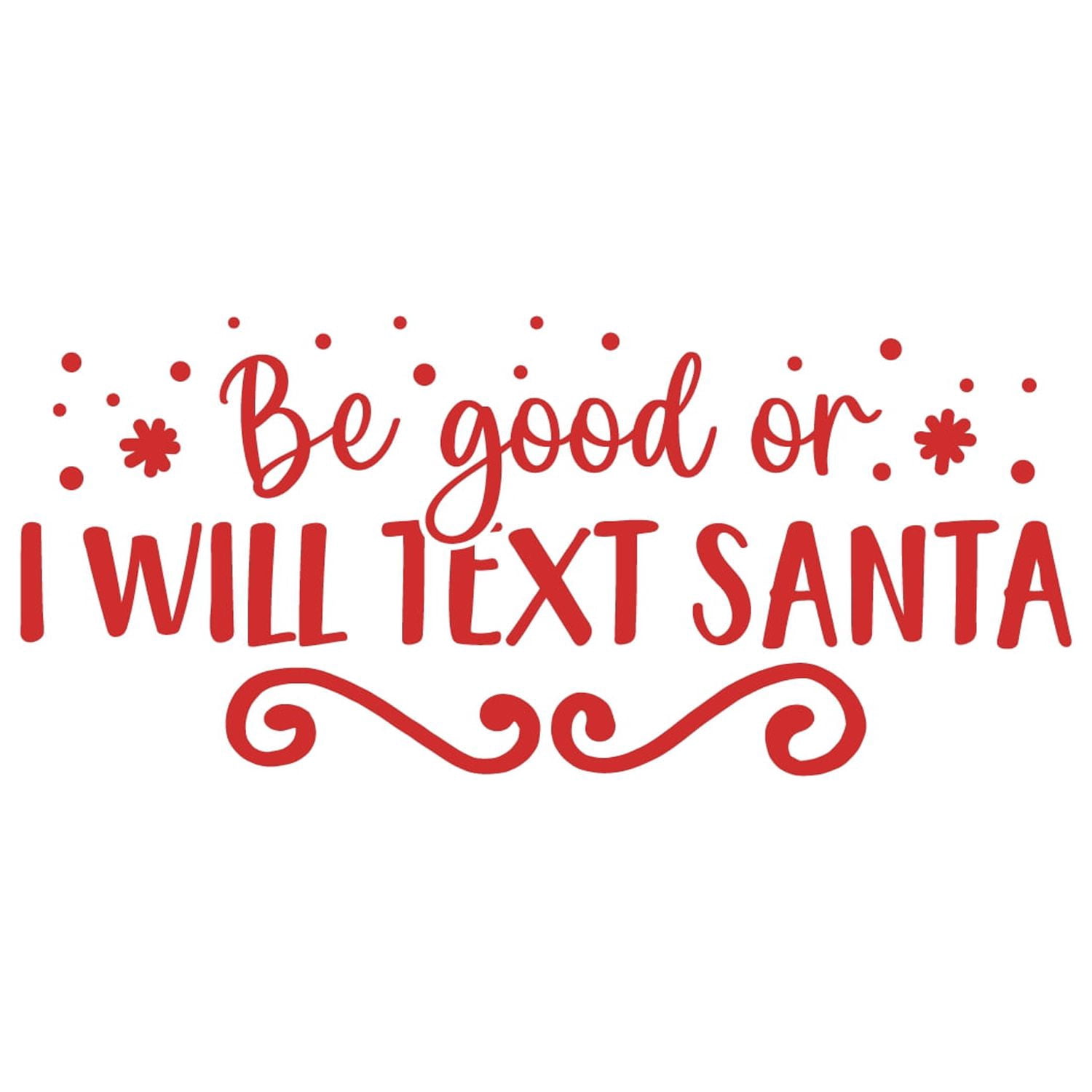 Vinyl Wall Art Decal - Be Good Or I Will Text Santa - 11" x 25 ...