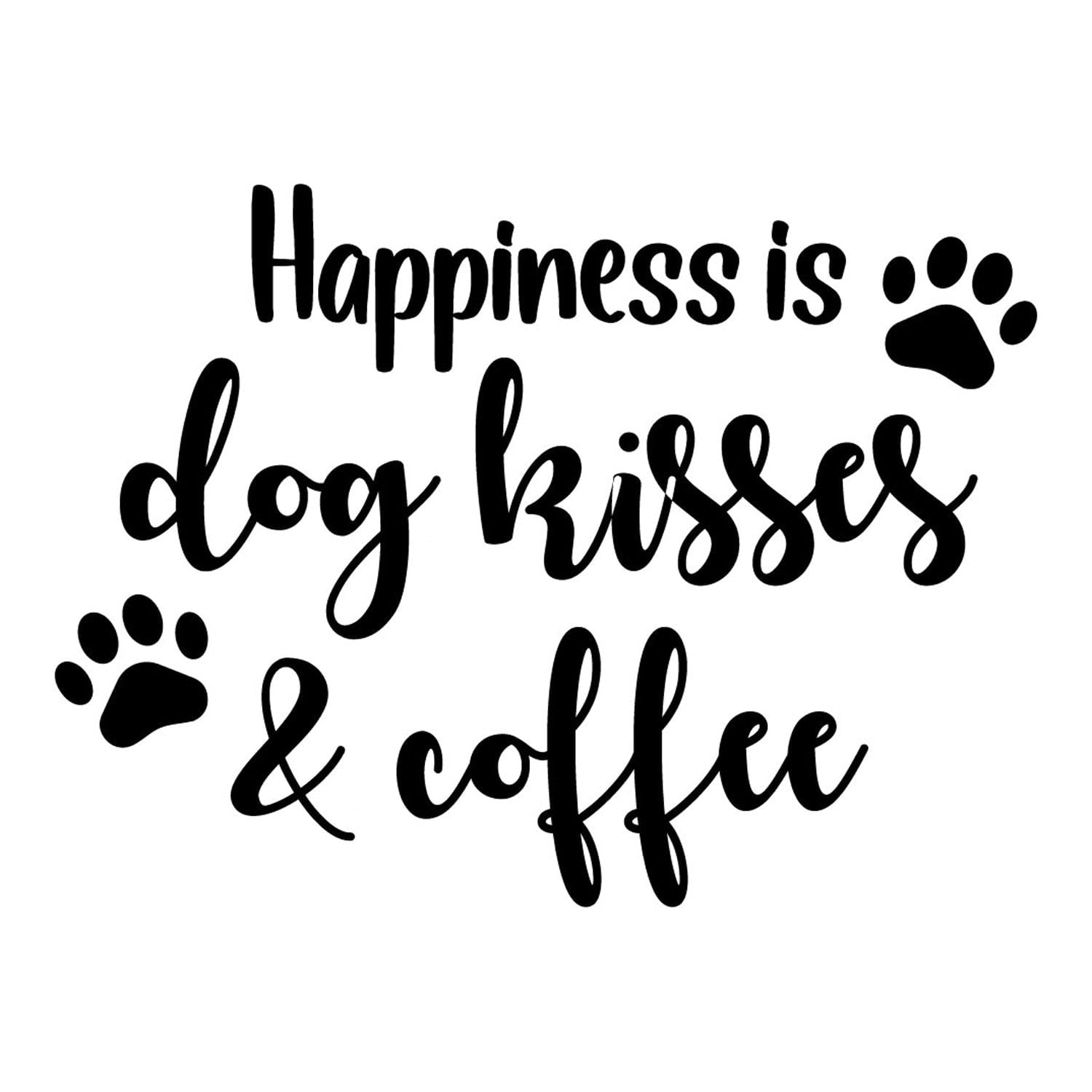 Vinyl Wall Art Decal - Happiness Is Dog Kisses & Coffee - 10" x 14 ...