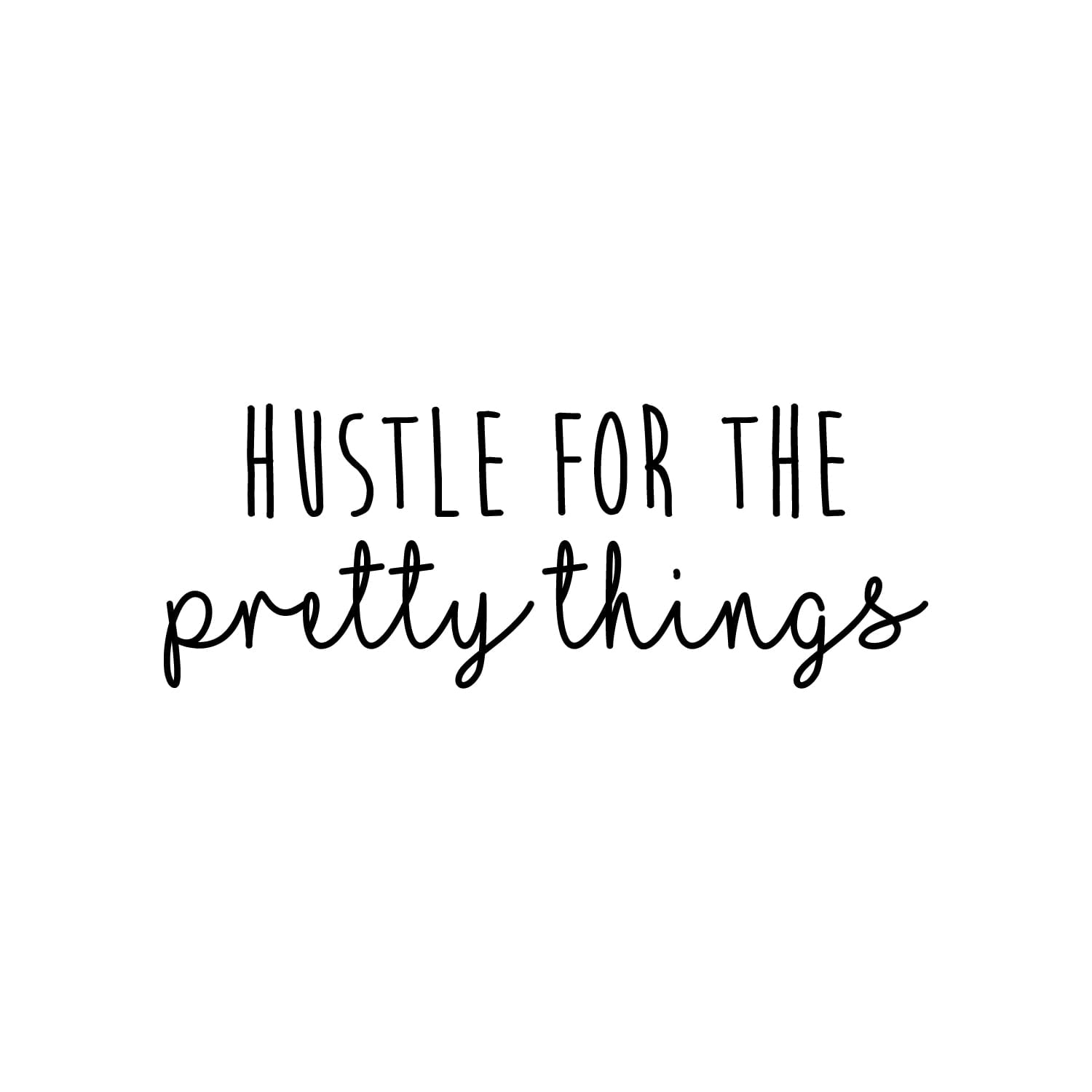 Vinyl Wall Art Decal - Hustle For The Pretty Things - 8" x 22" - Trendy ...