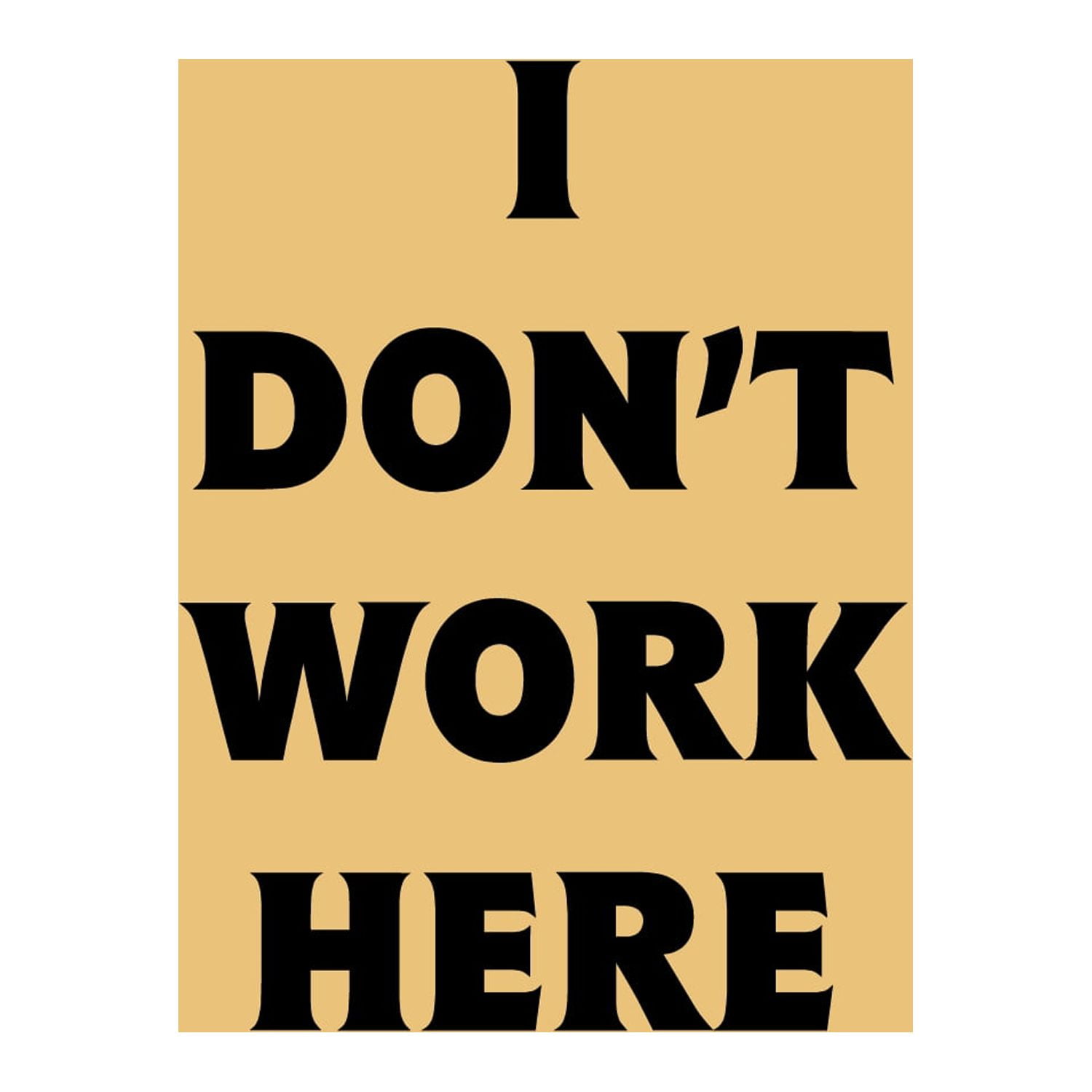 Vinyl Wall Art Decal - I Don’t Work Here - 19" x 14" - Witty Adult ...