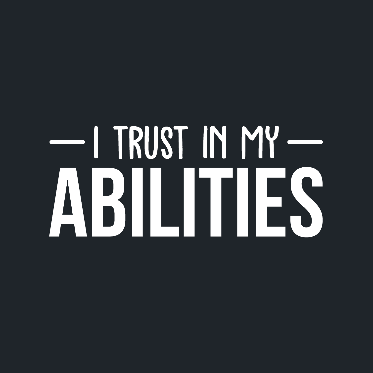 Vinyl Wall Art Decal - I Trust In My Abilities - 12" x 30" - Modern ...