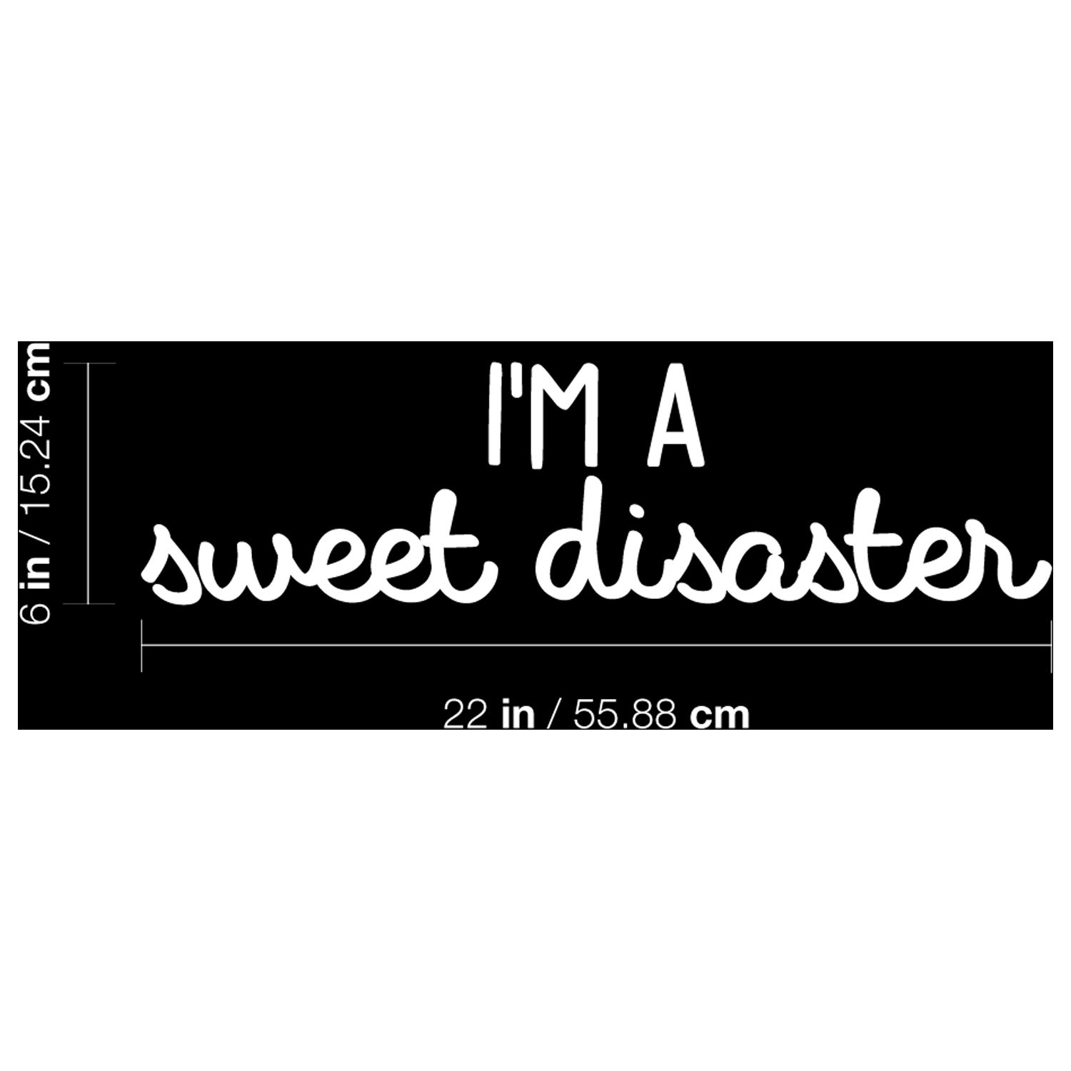 Vinyl Wall Art Decal - I'm A Sweet Disaster - 6" x 22" - Modern Funny ...