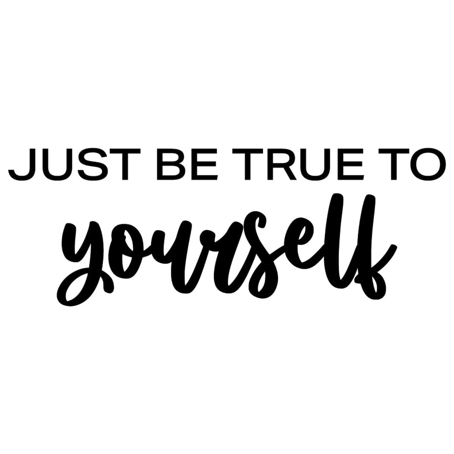 Vinyl Wall Art Decal - Just Be True To Yourself - 9" x 25" - Modern ...