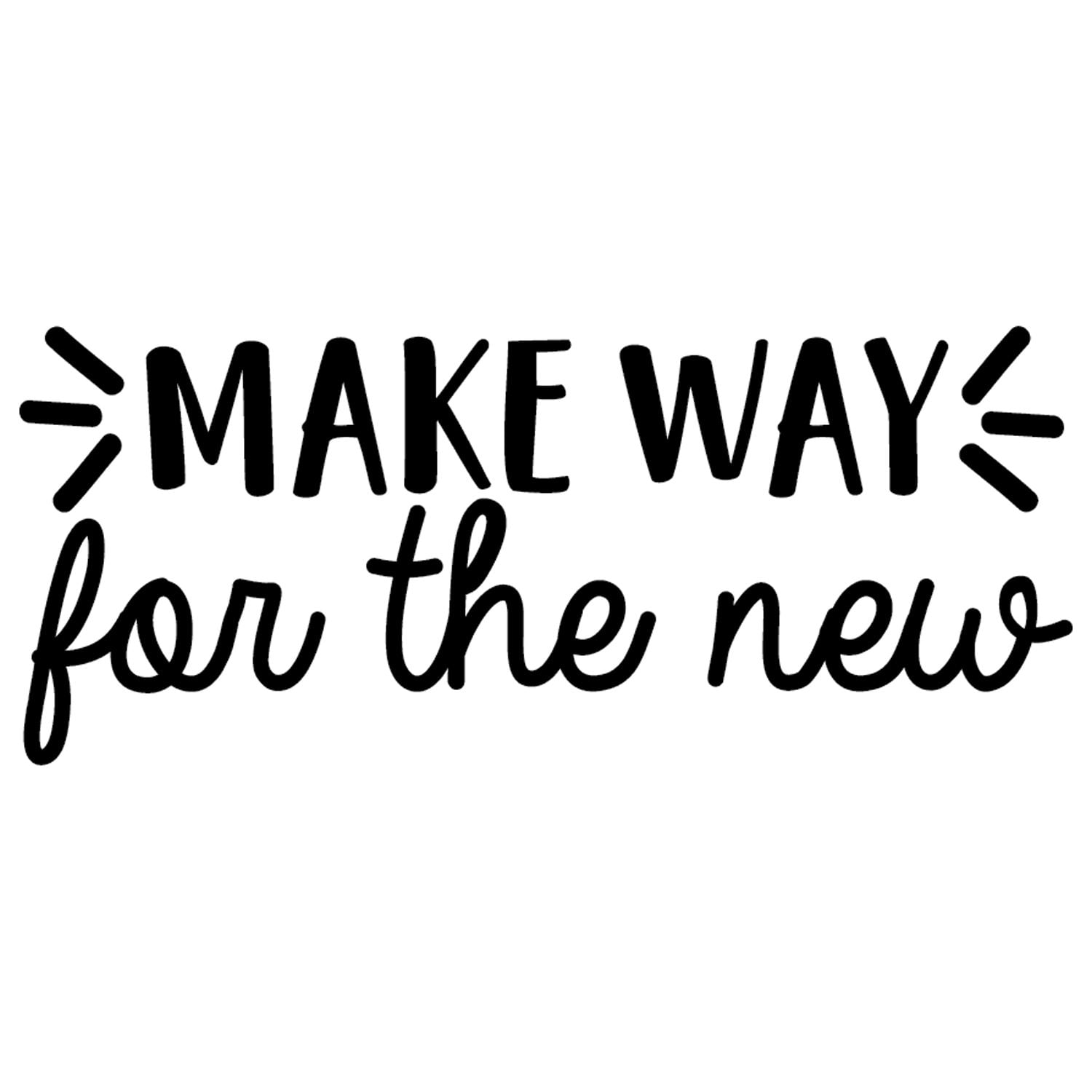 Vinyl Wall Art Decal - Make Way For The New - 10.5" x 25" - Modern ...