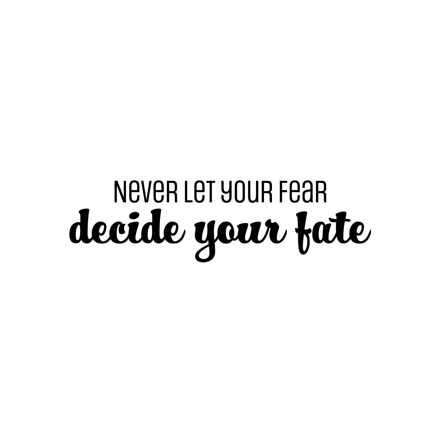Vinyl Wall Art Decal - Never Let Your Fear Decide You Fate - 7" x 25 ...
