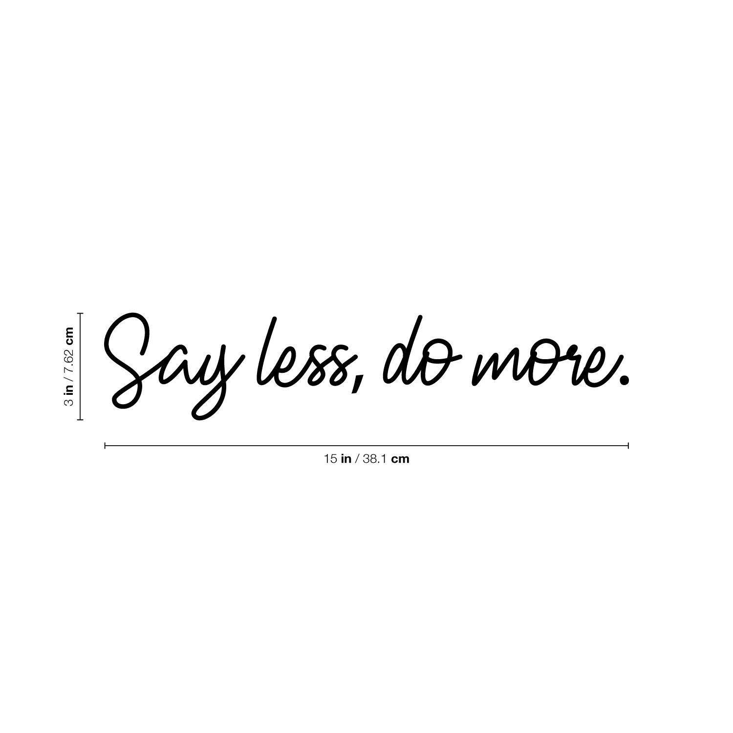 Vinyl Wall Art Decal - Say Less Do More - 3" x 15" - Trendy Cursive ...