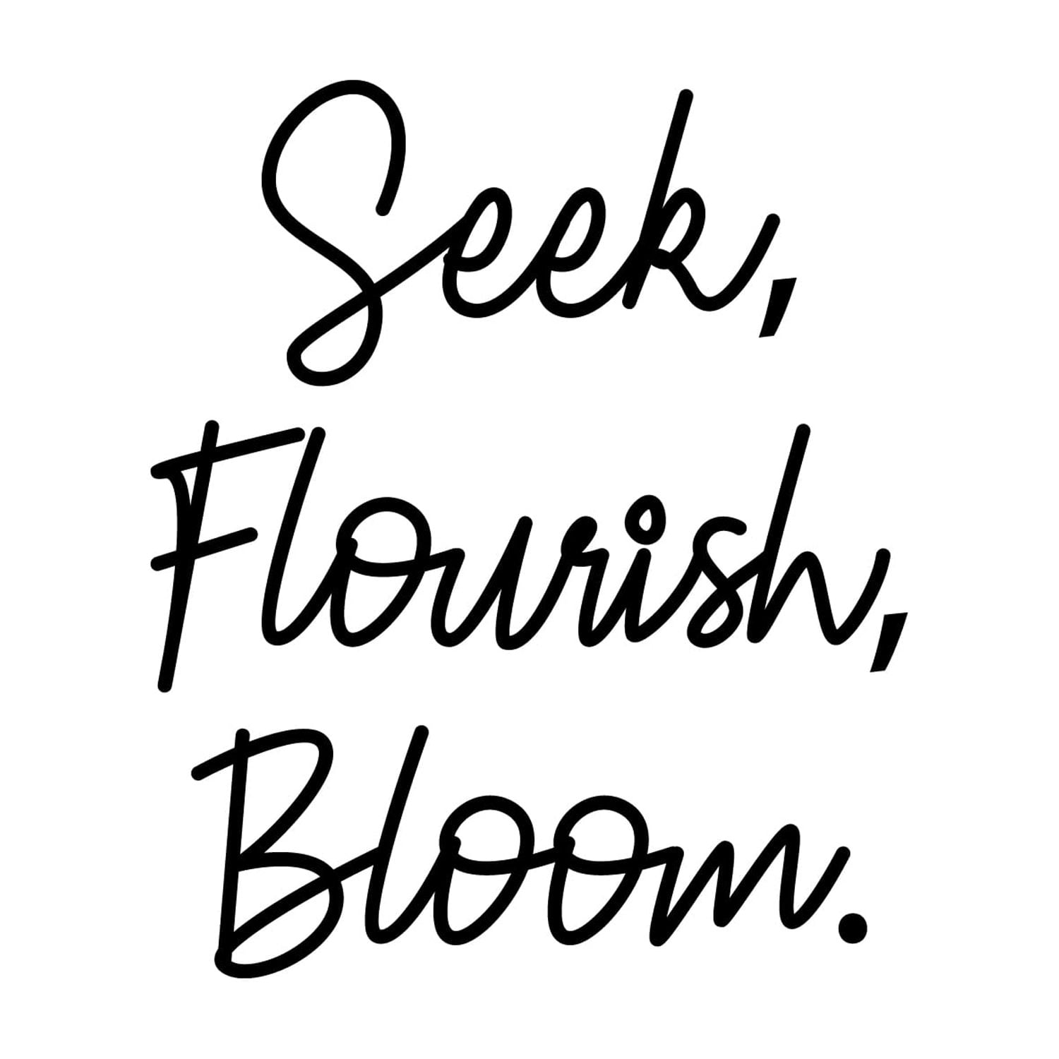 Vinyl Wall Art Decal - Seek Flourish Bloom - 20" x 17" - Trendy ...