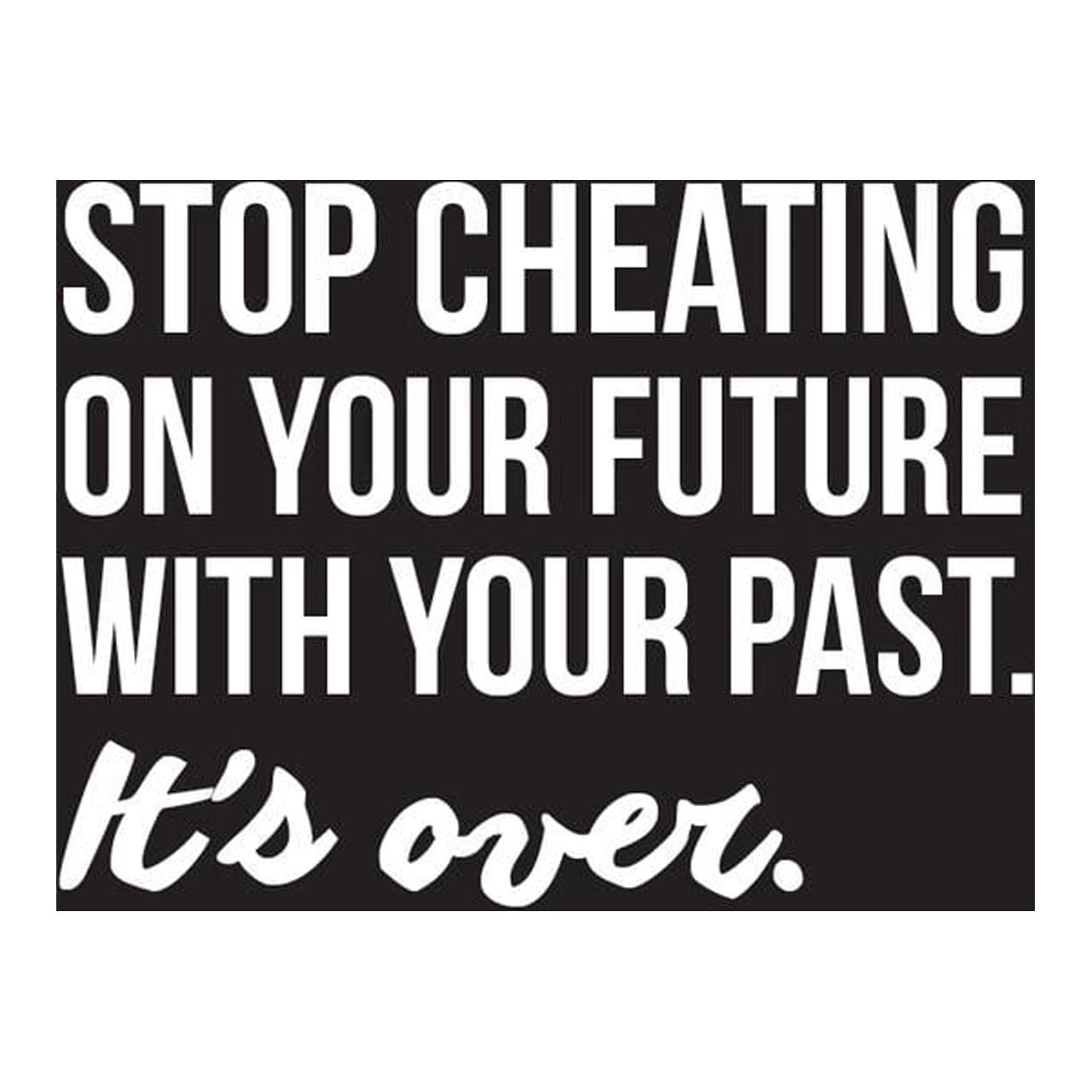 Vinyl Wall Art Decal - Stop Cheating On Your Future With Your Past It's ...