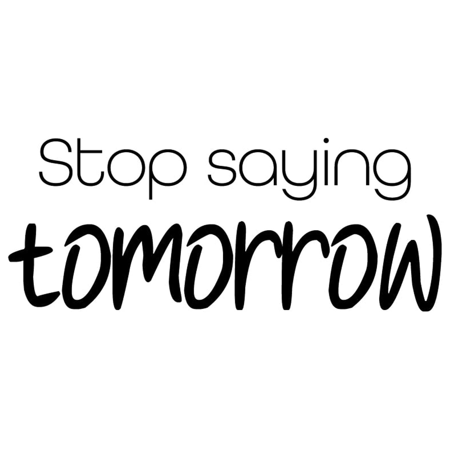 Vinyl Wall Art Decal - Stop Saying Tomorrow - 10" x 25" - Trendy ...