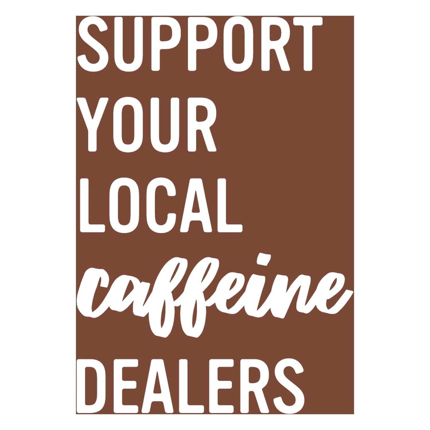 Vinyl Wall Art Decal - Support Your Local Caffeine Dealers - 24" x 17 ...