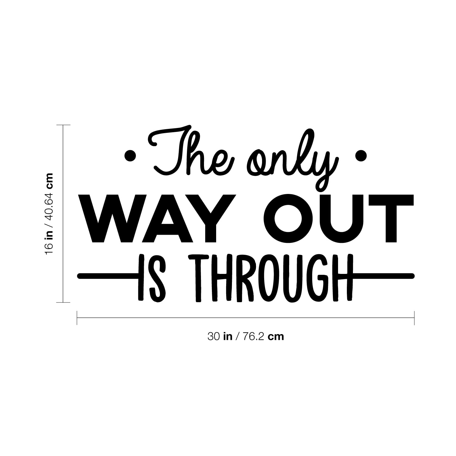 Vinyl Wall Art Decal - The Only Way Out Is Through - 16" x 30" - Modern ...